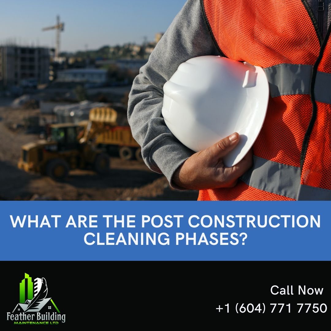 WHAT ARE THE POST CONSTRUCTION CLEANING PHASES?
